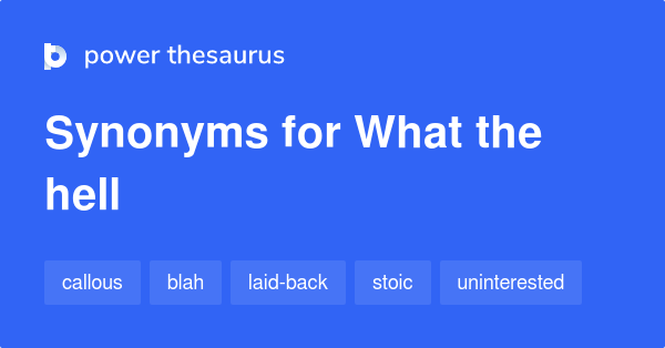 WHAT THE HELL Synonyms: 152 Similar Words & Phrases