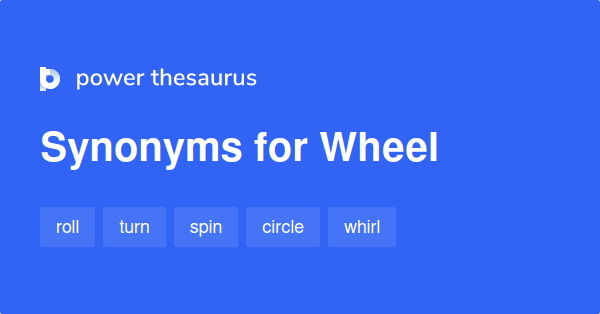 WHEEL Synonyms: 1 756 Similar Words & Phrases