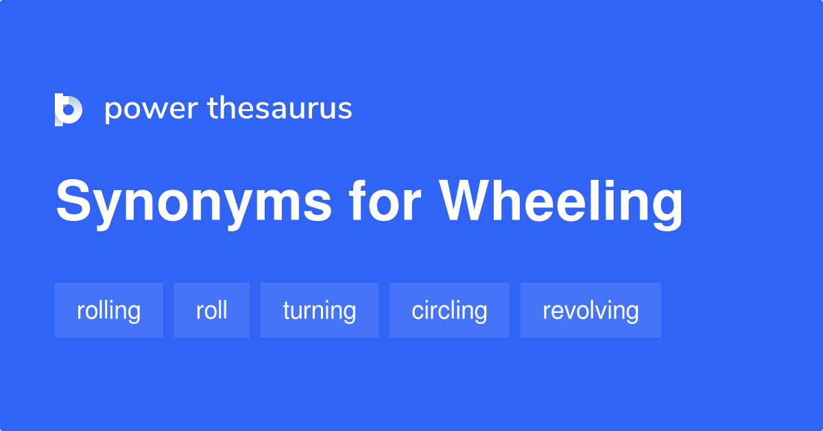WHEELING Synonyms: 409 Similar Words & Phrases