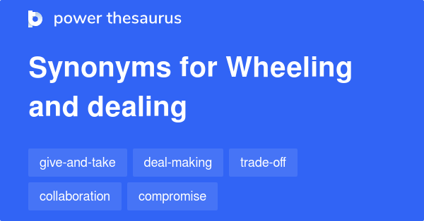 Wheeling And Dealing synonyms - 199 Words and Phrases for Wheeling And ...