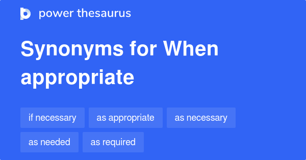 When Appropriate synonyms - 76 Words and Phrases for When Appropriate