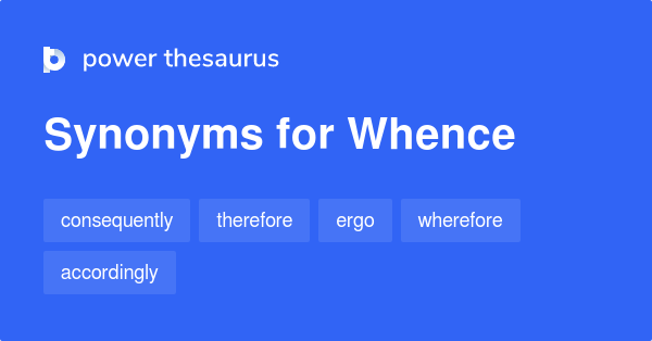 WHENCE Synonyms: 302 Similar Words & Phrases