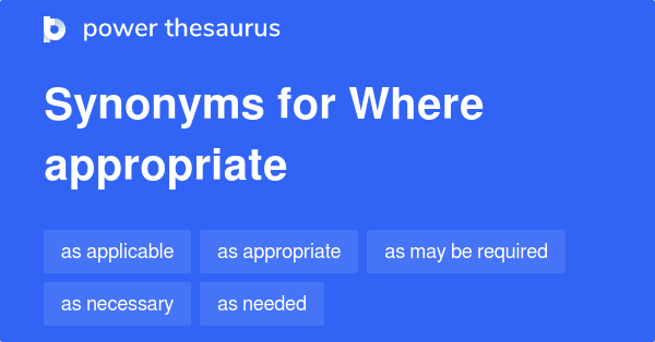 WHERE APPROPRIATE Synonyms: 189 Similar Phrases
