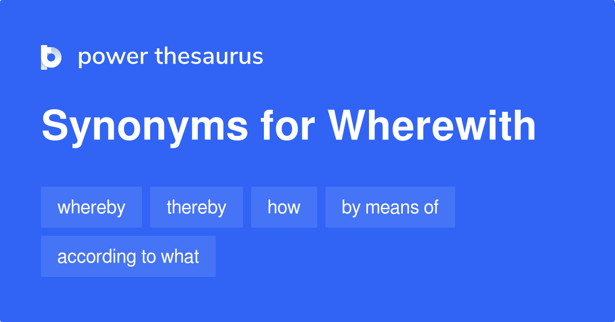 WHEREWITH Synonyms: 135 Similar Words & Phrases