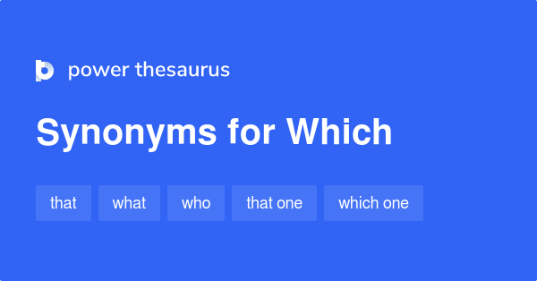 WHICH Synonyms: 78 Similar Words & Phrases