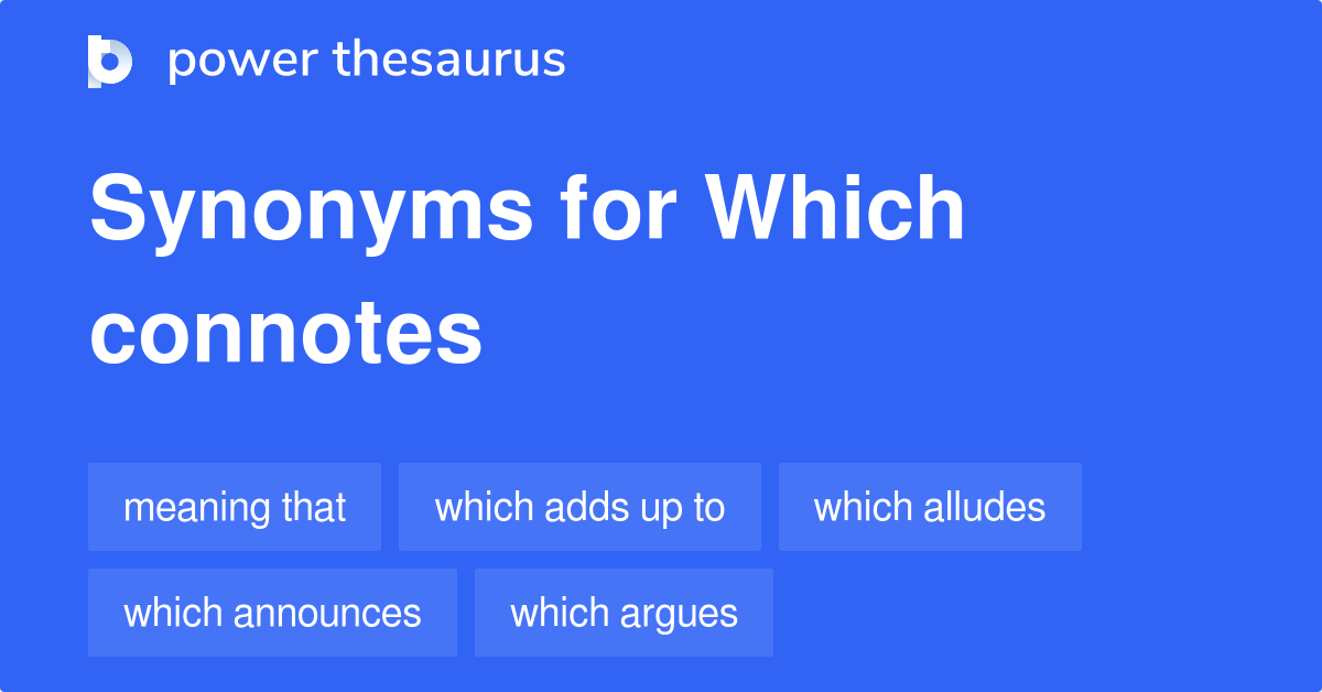 WHICH CONNOTES Synonyms: 134 Similar Phrases