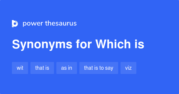 WHICH IS Synonyms: 66 Similar Words & Phrases