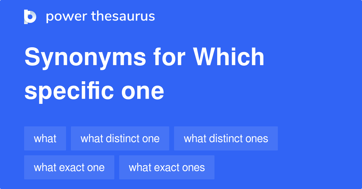 Which Specific One synonyms - 31 Words and Phrases for Which Specific One