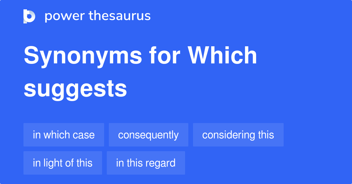 WHICH SUGGESTS Synonyms: 176 Similar Words & Phrases