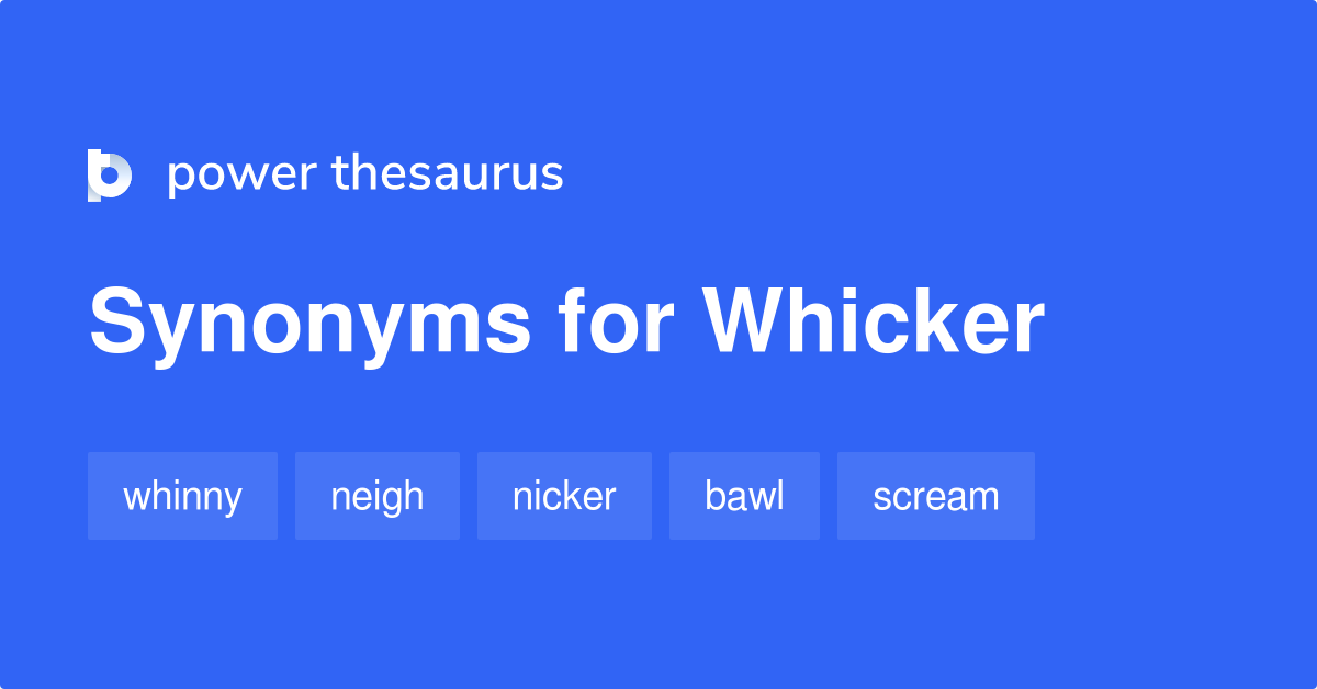 WHICKER Synonyms: 99 Similar Words & Phrases