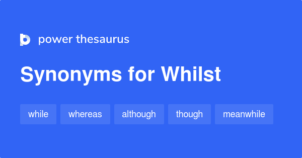 WHILST Synonyms: 387 Similar Words & Phrases