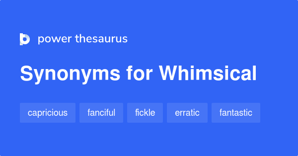 WHIMSICAL Synonyms: 1 487 Similar Words & Phrases