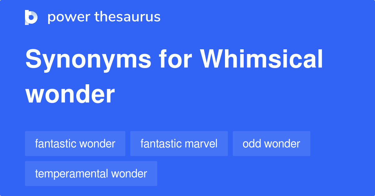 WHIMSICAL WONDER Synonyms: 57 Similar Phrases
