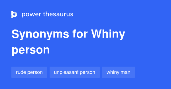 Whiny Person synonyms - 7 Words and Phrases for Whiny Person