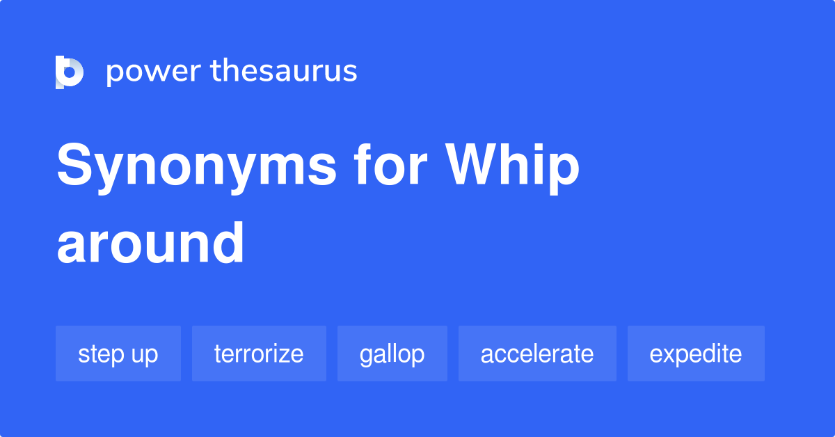WHIP AROUND Synonyms: 114 Similar Words & Phrases