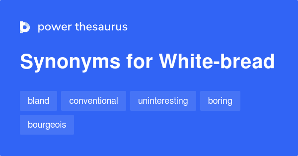 WHITE-BREAD Synonyms: 68 Similar Words & Phrases