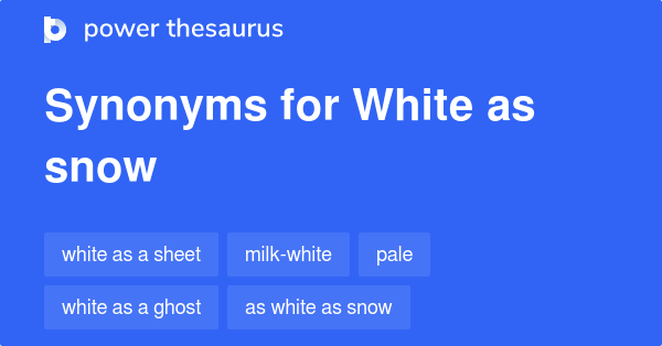 WHITE AS SNOW Synonyms: 83 Similar Words & Phrases