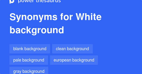 White Background synonyms - 31 Words and Phrases for White Background
