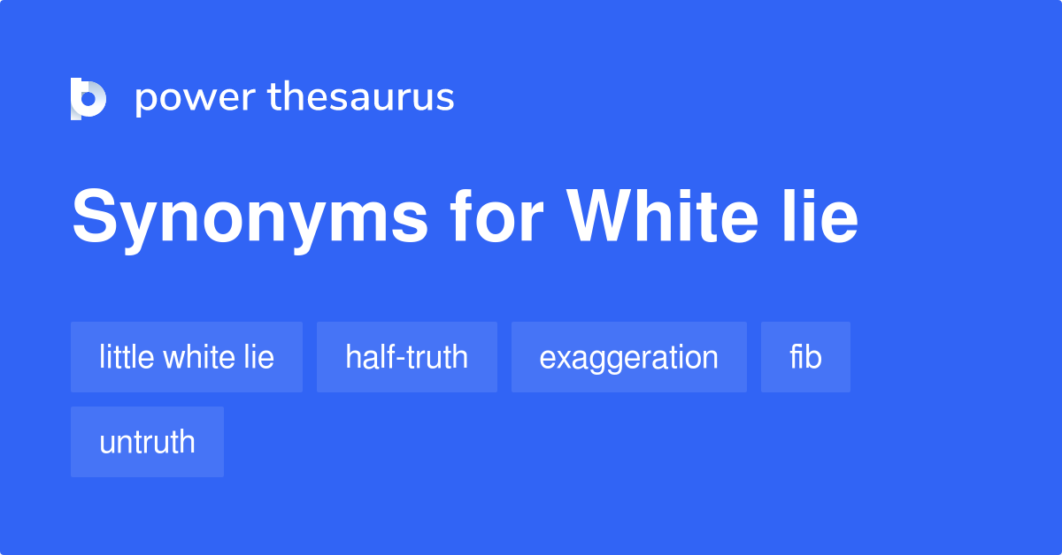 WHITE LIE Synonyms: 150 Similar Words & Phrases