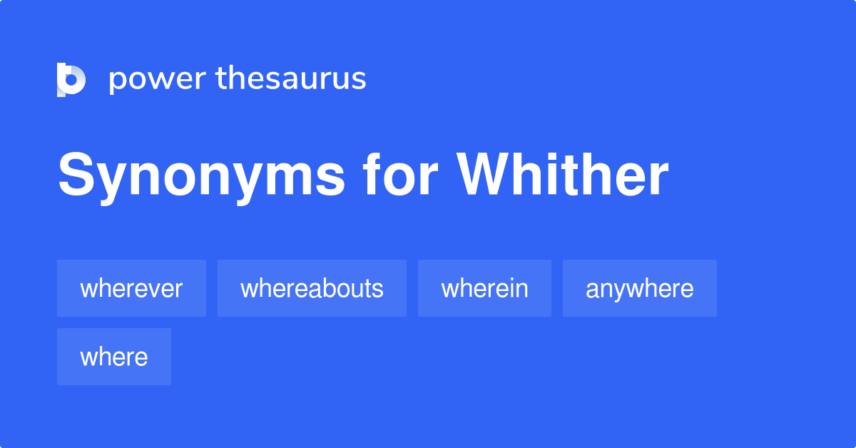 WHITHER Synonyms: 132 Similar Words & Phrases