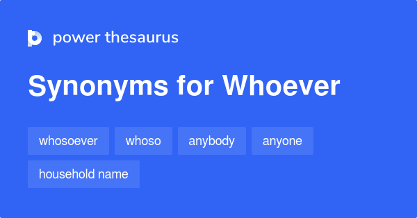 WHOEVER Synonyms: 181 Similar Words & Phrases