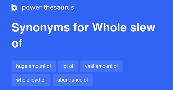 Whole Slew Of synonyms - 607 Words and Phrases for Whole Slew Of
