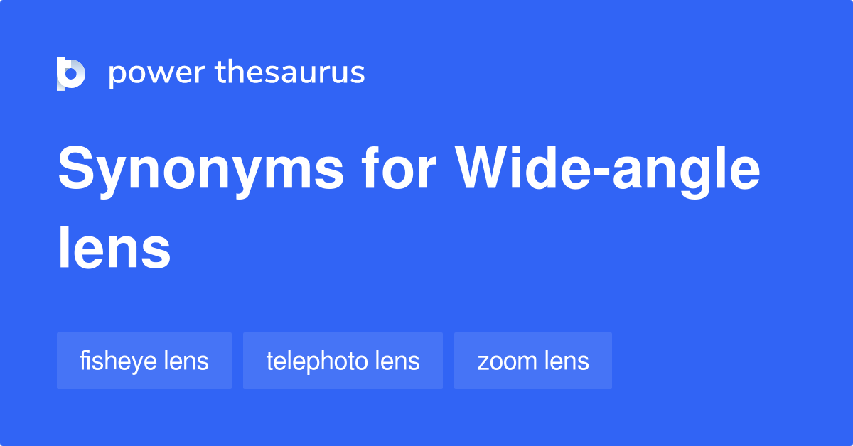 WIDE-ANGLE LENS Synonyms: 200 Similar Words & Phrases