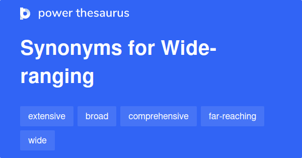 WIDE-RANGING Synonyms: 1 611 Similar Words & Phrases