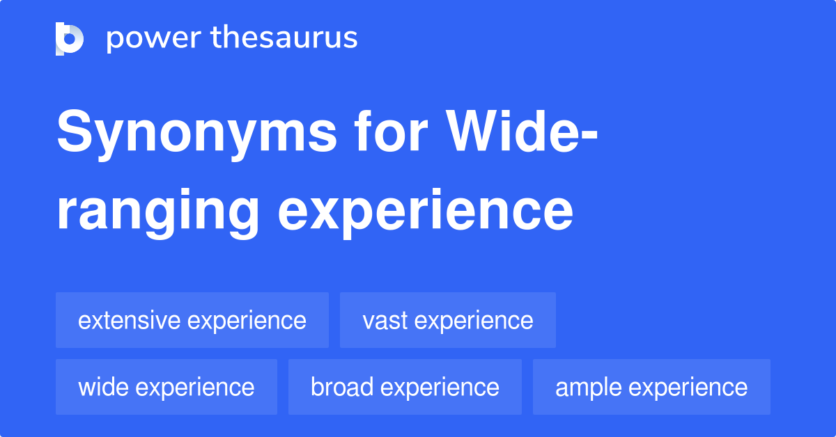 Wide-ranging Experience synonyms - 126 Words and Phrases for Wide ...