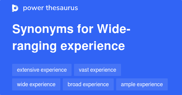 Wide-ranging Experience synonyms - 126 Words and Phrases for Wide ...