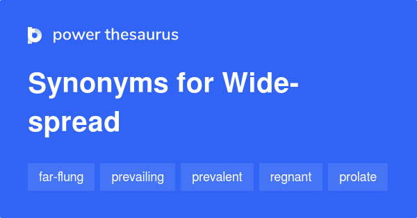 Wide-spread synonyms - 211 Words and Phrases for Wide-spread