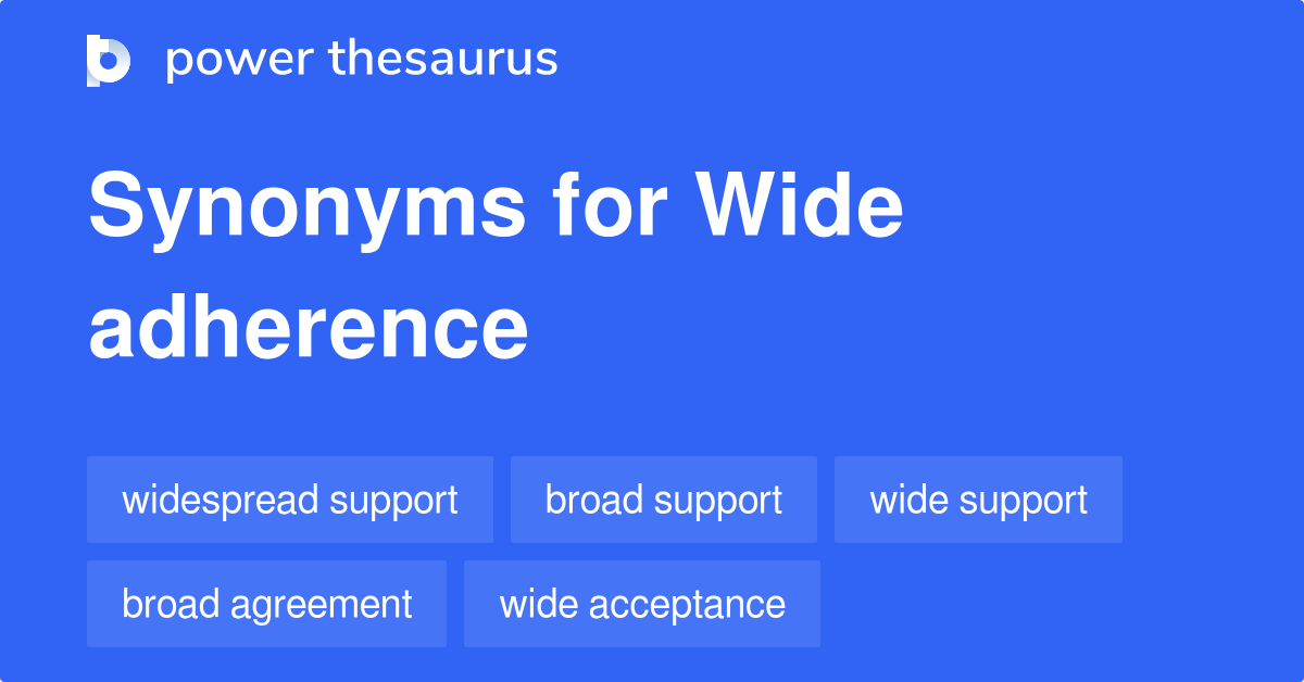 Wide Adherence synonyms - 57 Words and Phrases for Wide Adherence