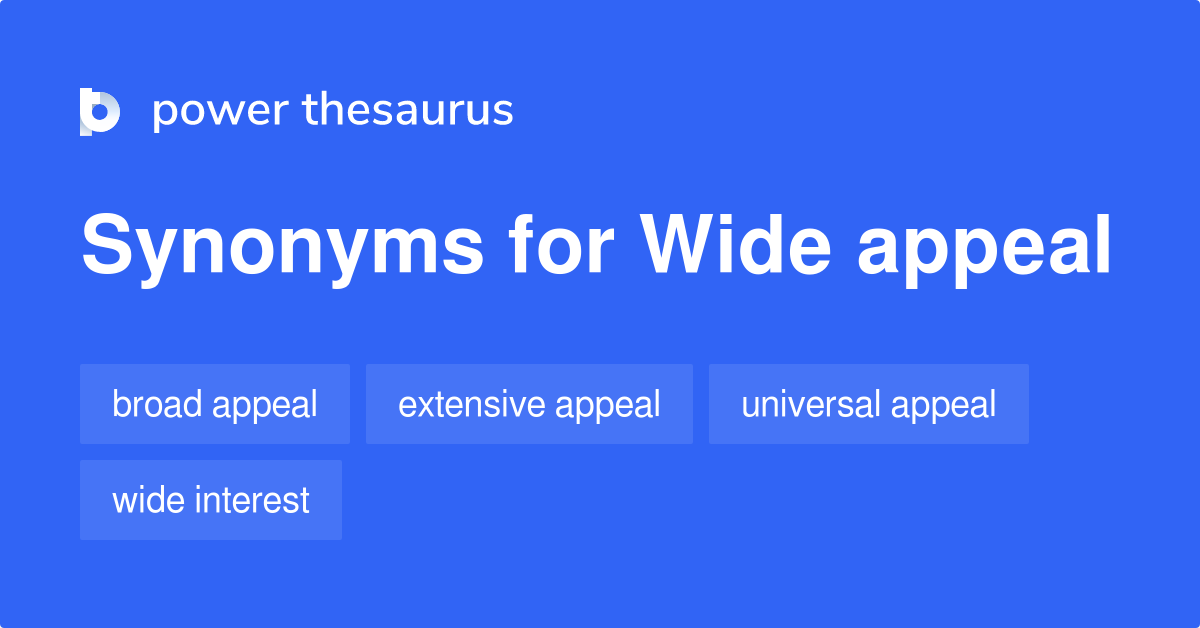 WIDE APPEAL Synonyms: 25 Similar Words & Phrases