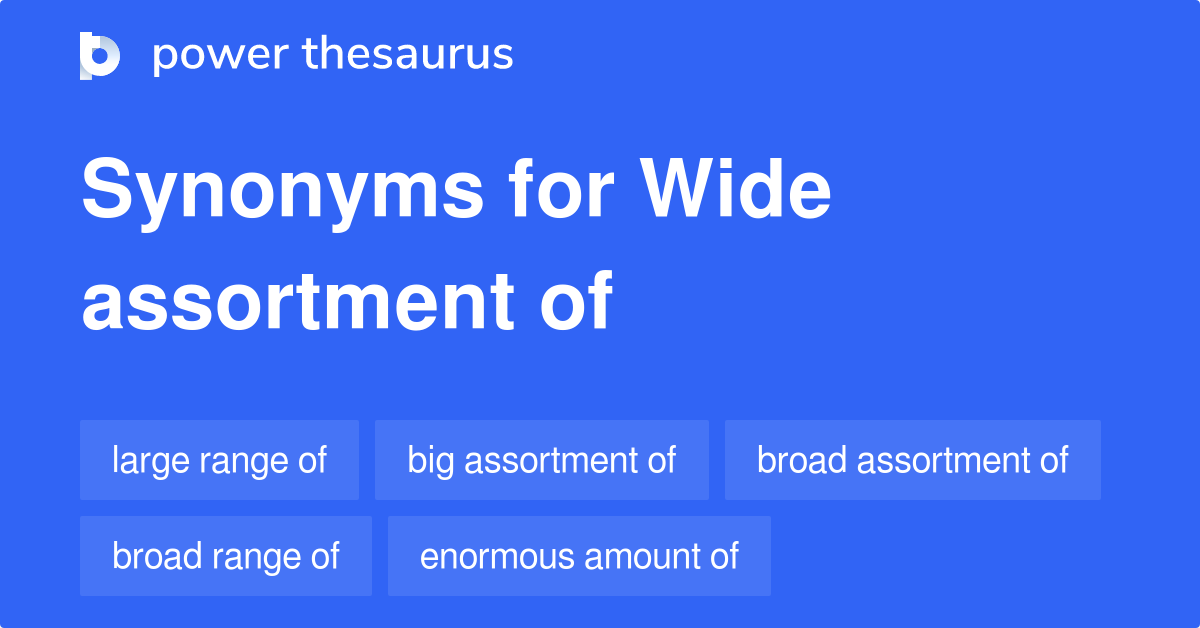 Wide Assortment Of synonyms - 535 Words and Phrases for Wide Assortment Of