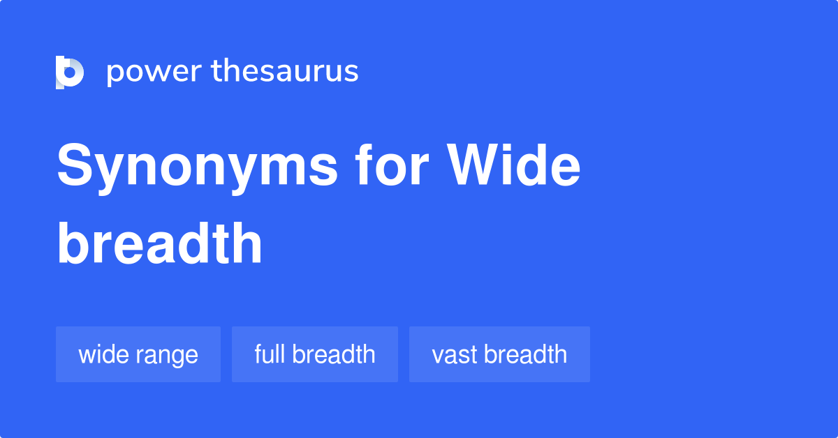 WIDE BREADTH Synonyms: 21 Similar Phrases