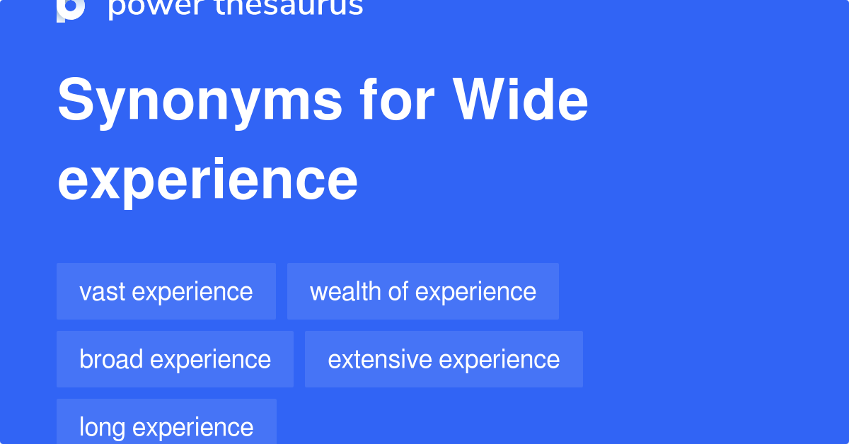 WIDE EXPERIENCE Synonyms: 91 Similar Phrases
