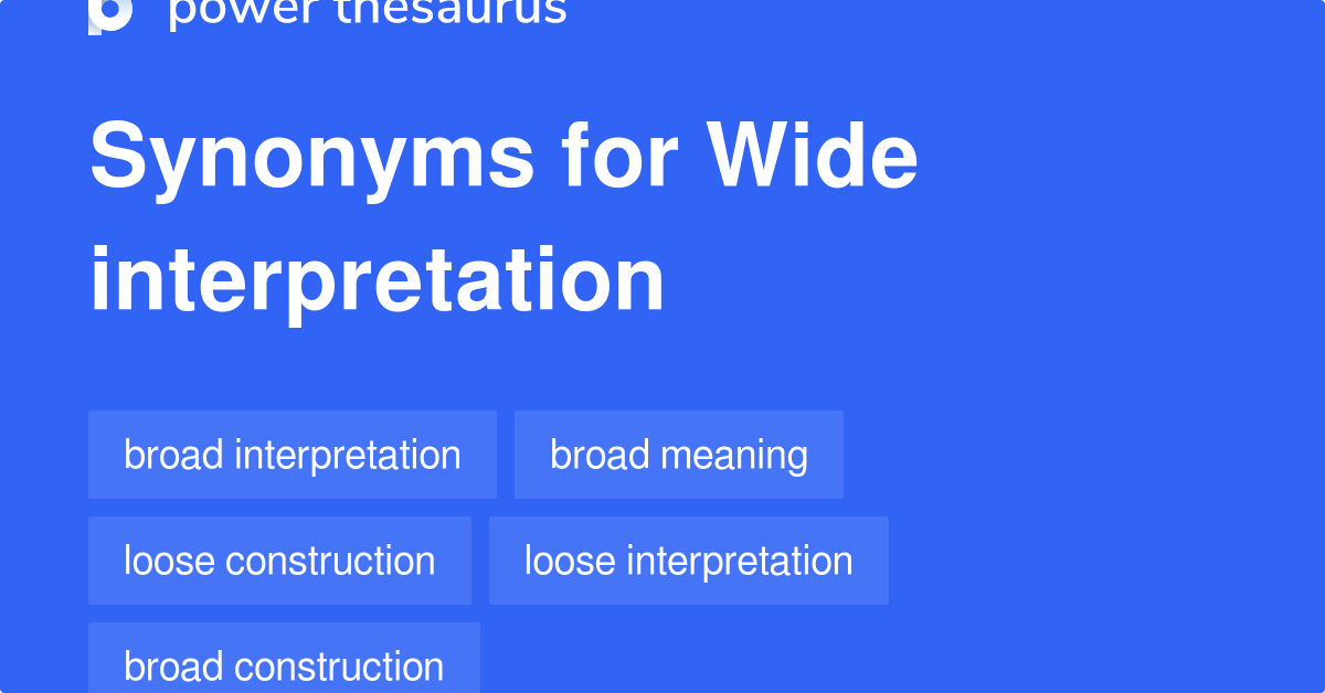 Wide Interpretation synonyms - 101 Words and Phrases for Wide ...
