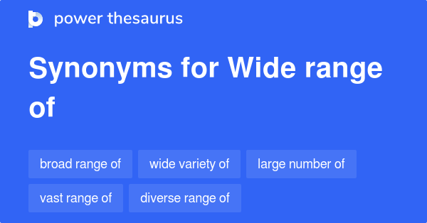 WIDE RANGE OF Synonyms: 439 Similar Words & Phrases