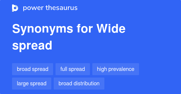 WIDE SPREAD Synonyms: 262 Similar Words & Phrases