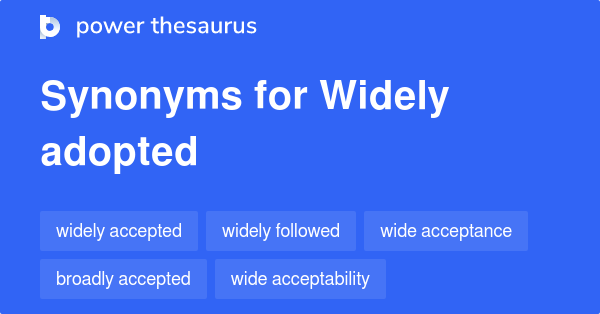WIDELY ADOPTED Synonyms: 113 Similar Words & Phrases