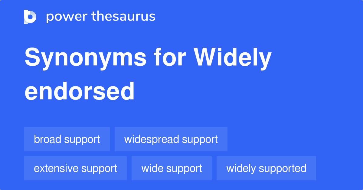 WIDELY ENDORSED Synonyms: 56 Similar Phrases