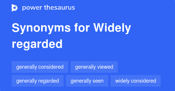 WIDELY REGARDED Synonyms: 324 Similar Words & Phrases