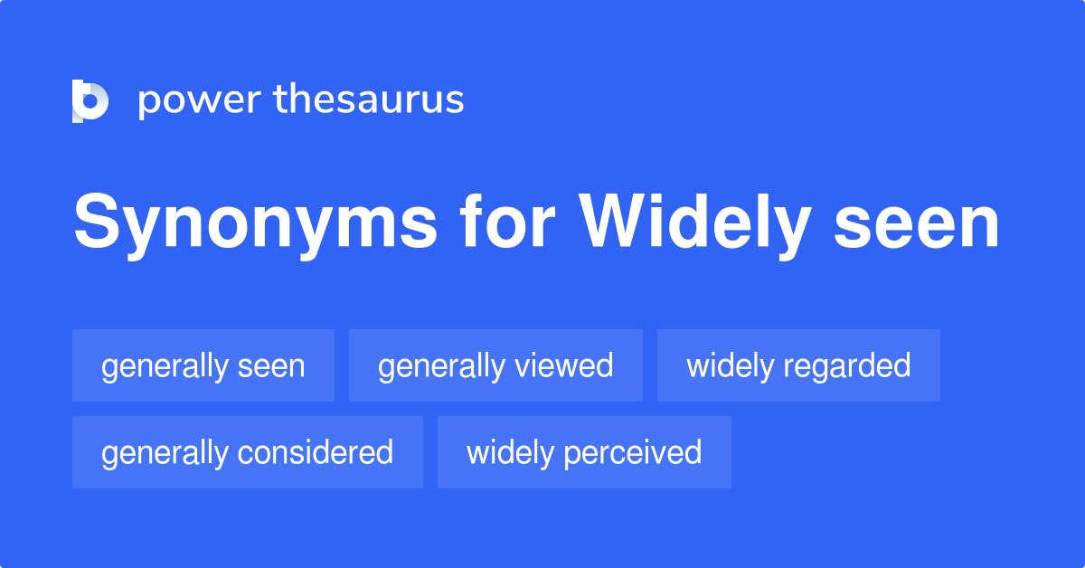 WIDELY SEEN Synonyms: 227 Similar Words & Phrases