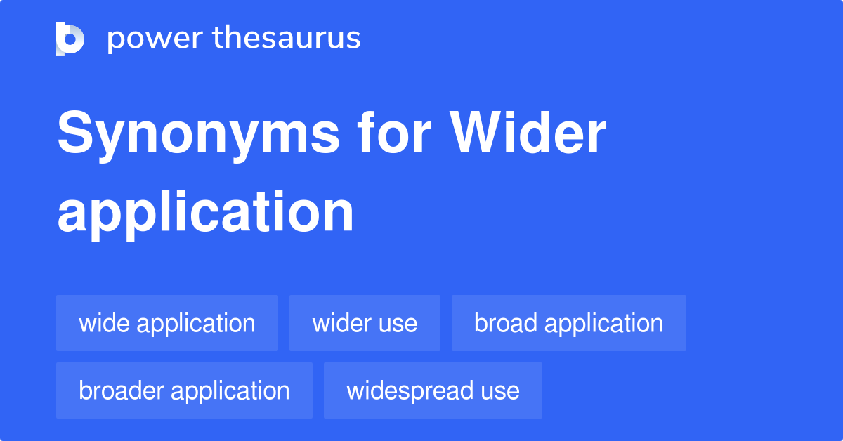 Wider Application synonyms - 93 Words and Phrases for Wider Application