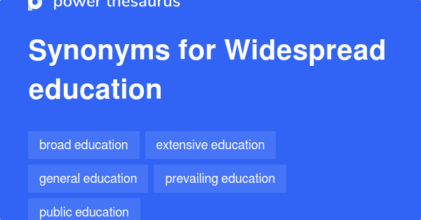 Widespread Education synonyms - 25 Words and Phrases for Widespread ...