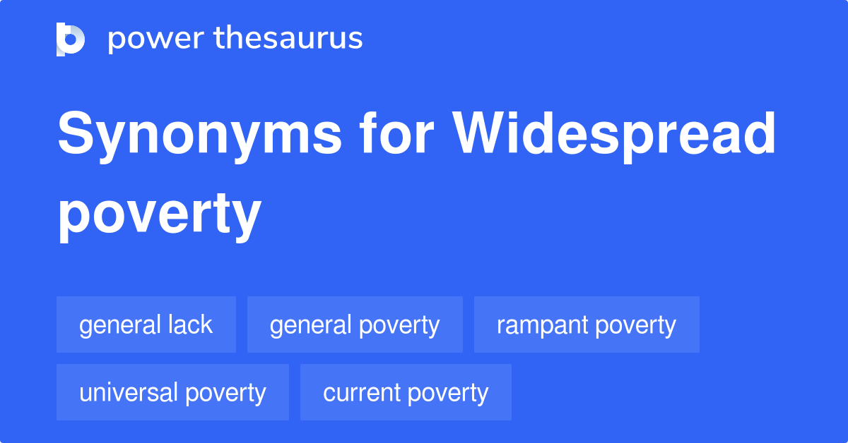 WIDESPREAD POVERTY Synonyms: 62 Similar Words & Phrases