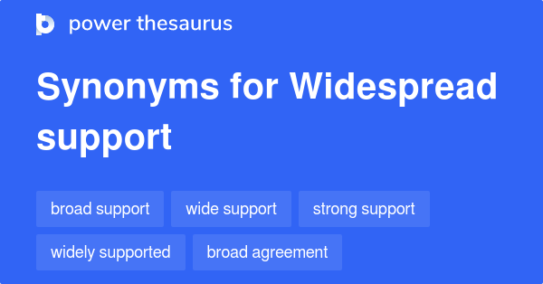 WIDESPREAD SUPPORT Synonyms: 203 Similar Words & Phrases
