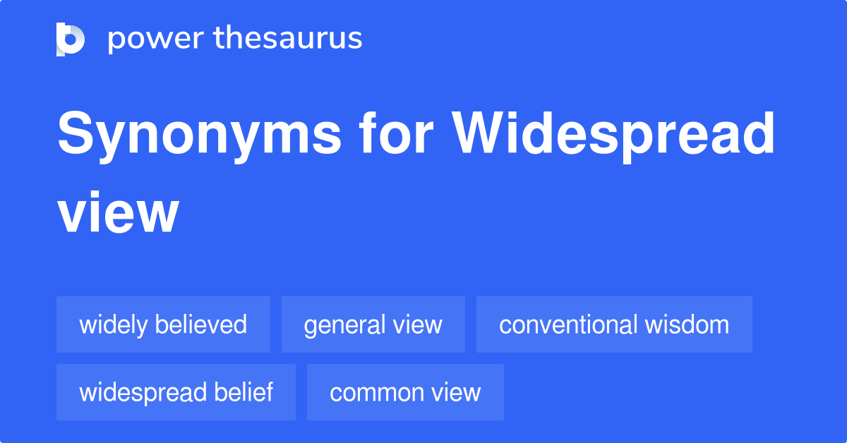 Widespread View synonyms - 173 Words and Phrases for Widespread View