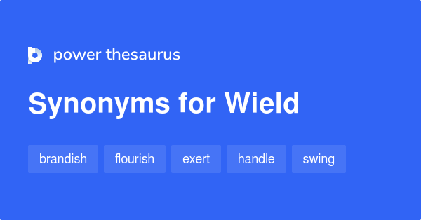 WIELD Synonyms: 782 Similar Words & Phrases