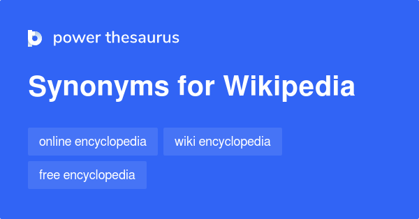 WIKIPEDIA Synonyms: 25 Similar Words & Phrases